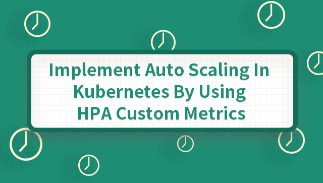 Implement Auto Scaling In Kubernetes By Using Hpa Custom Metrics Labex 2841