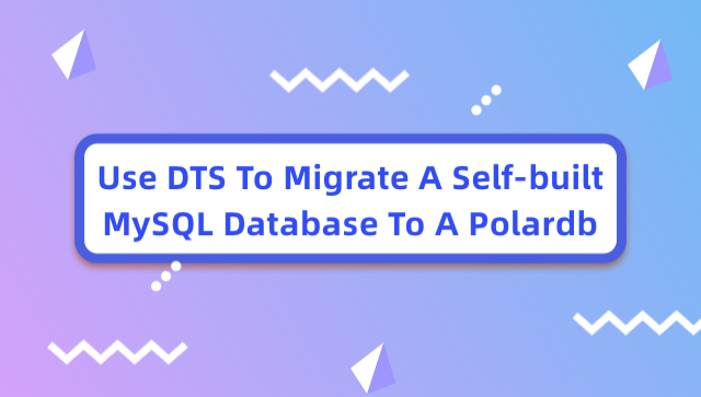 Use Dts To Migrate A Self Built Mysql Database To A Polardb With Ai And Hands On Labs Database