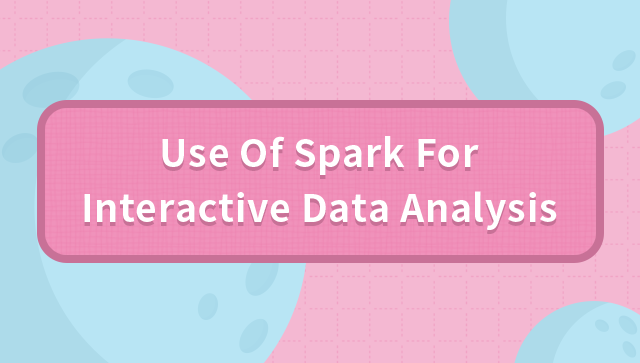 Use of Spark for Interactive Data Analysis | LabEx