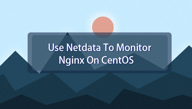 Use Netdata To Monitor Nginx On Centos Labex