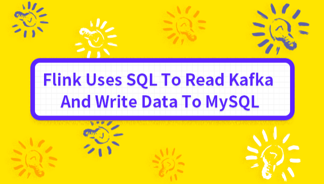 Flink Uses Sql To Read Kafka And Write Data To Mysql Labex