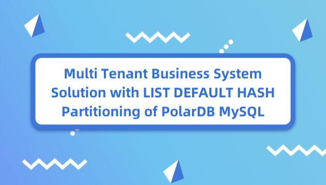 Multi Tenant Business System Solution With List Default Hash Partitioning Of Polardb Mysql With