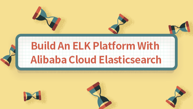 Build an ELK Platform With Alibaba Cloud Elasticsearch | LabEx