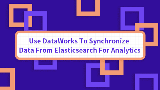 Use Dataworks To Synchronize Data From Elasticsearch For Analytics Labex 3354
